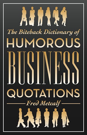 The Biteback Dictionary of Humorous Business Quotations - Consortium Book Sales & Distribution