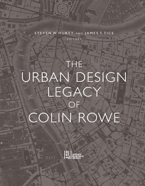 The Urban Design Legacy of Colin Rowe - Consortium Book Sales ...